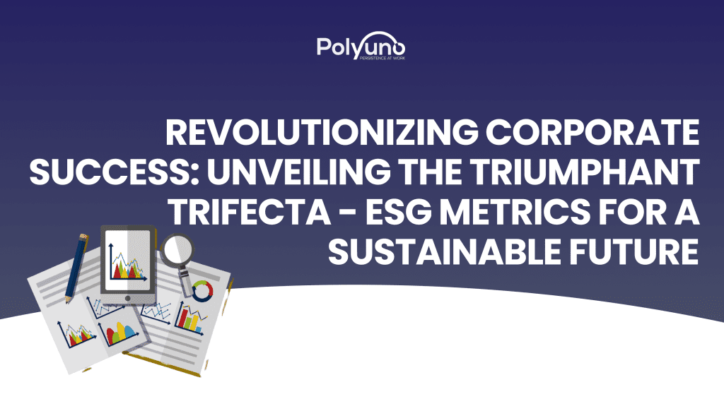 Revolutionizing Corporate Success: Unveiling the Triumphant Trifecta - ESG Metrics for a ...